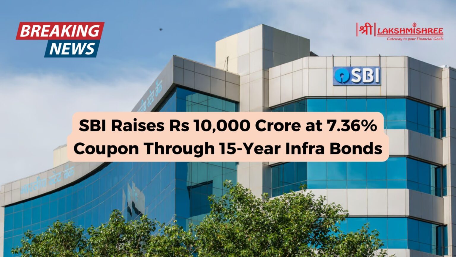 SBI Raises Rs 10,000 Crore at 7.36% Coupon Through 15-Year Infra Bonds - Lakshmishree News