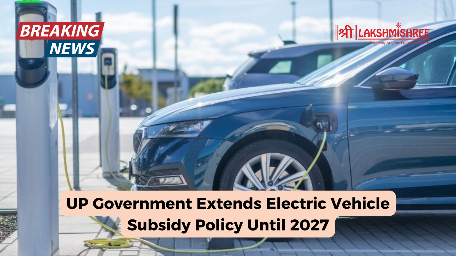 UP Government Extends Electric Vehicle Subsidy Policy Until 2027 ...