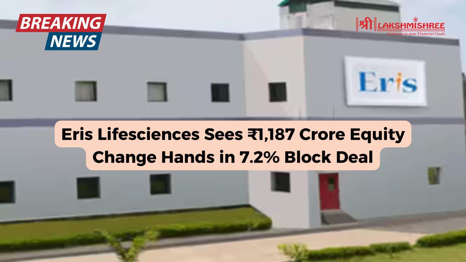 Eris Lifesciences Sees ₹1,187 Crore Equity Change Hands in 7.2% Block ...