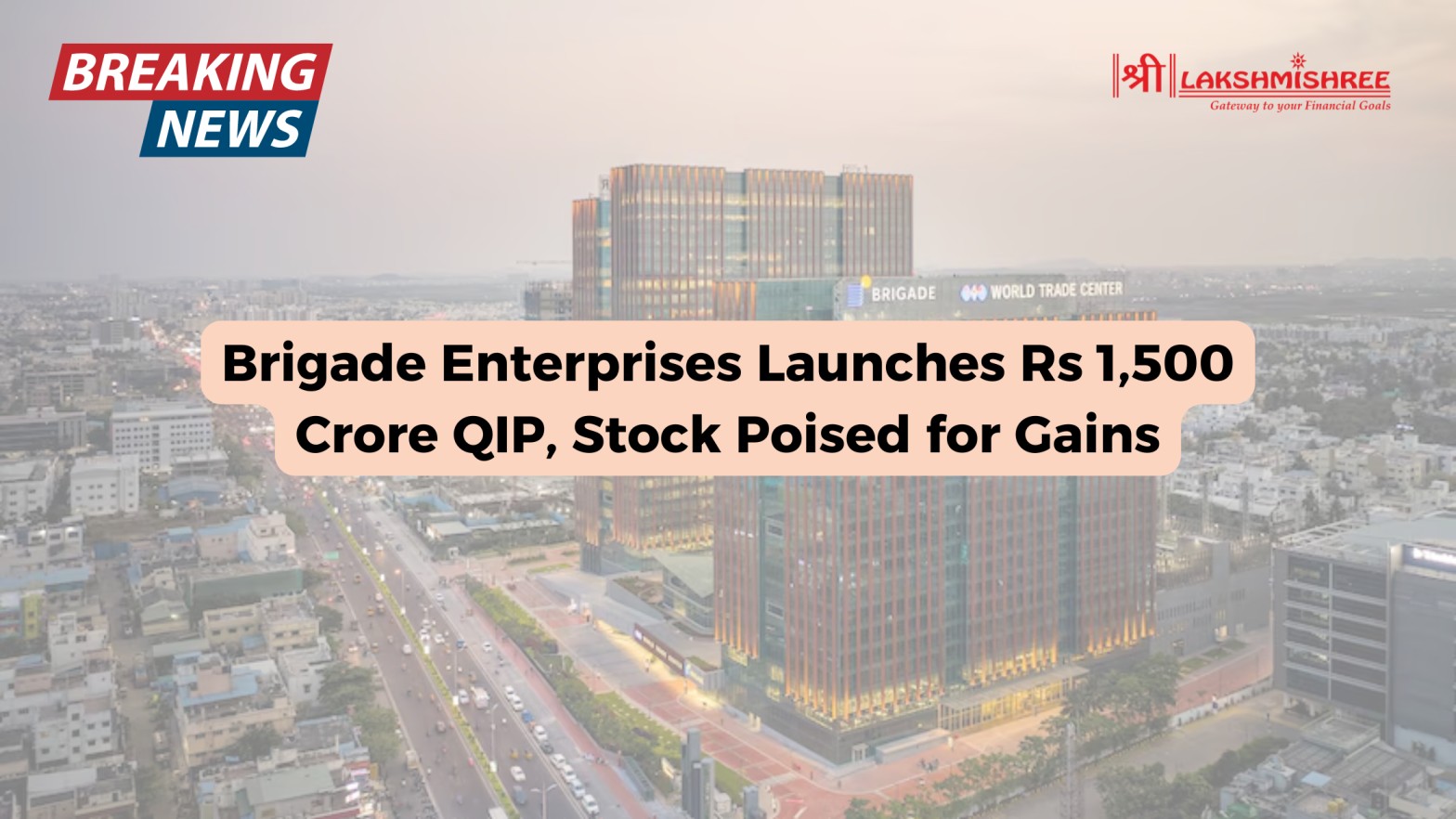 Brigade Enterprises Launches Rs 1,500 Crore QIP, Stock Poised for Gains ...