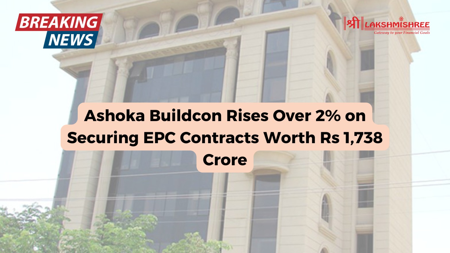 Ashoka Buildcon Rises Over 2% on Securing EPC Contracts Worth Rs 1,738 ...