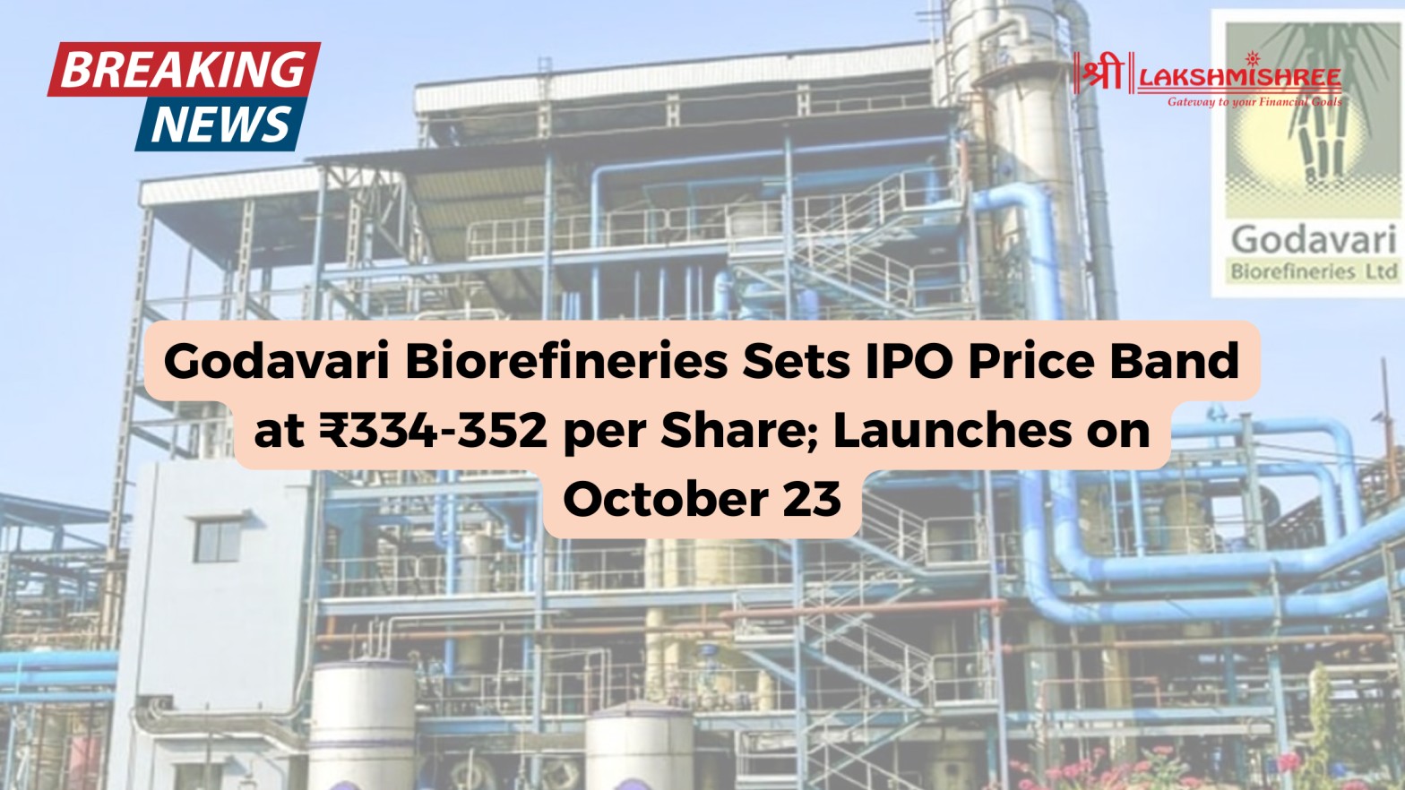 Godavari Biorefineries Sets IPO Price Band at ₹334-352 per Share; Launches on October 23 ...