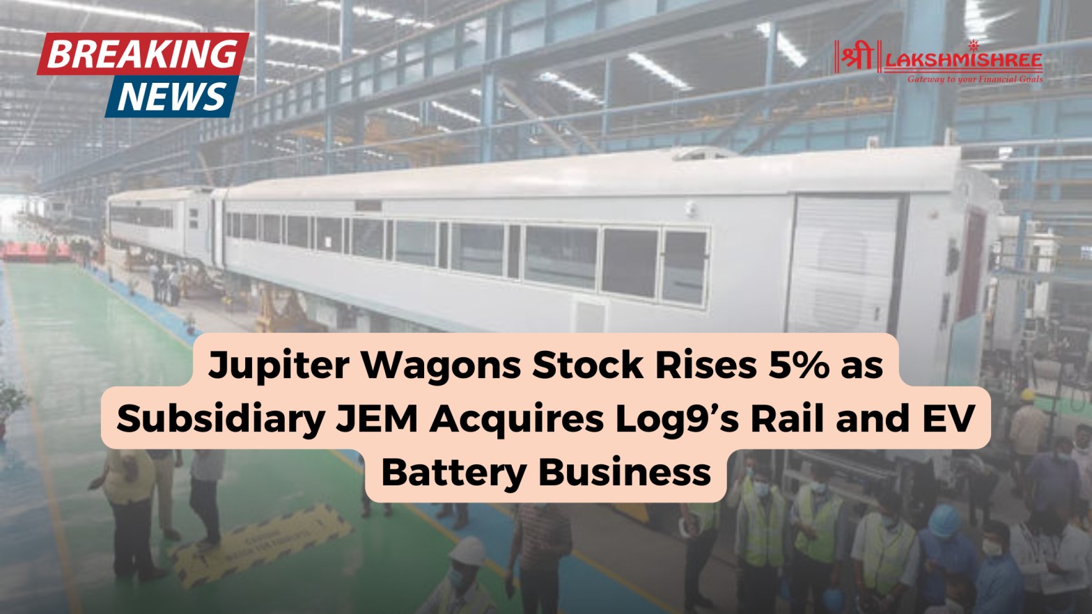 Jupiter Wagons Stock Rises 5% as Subsidiary JEM Acquires Log9’s Rail ...
