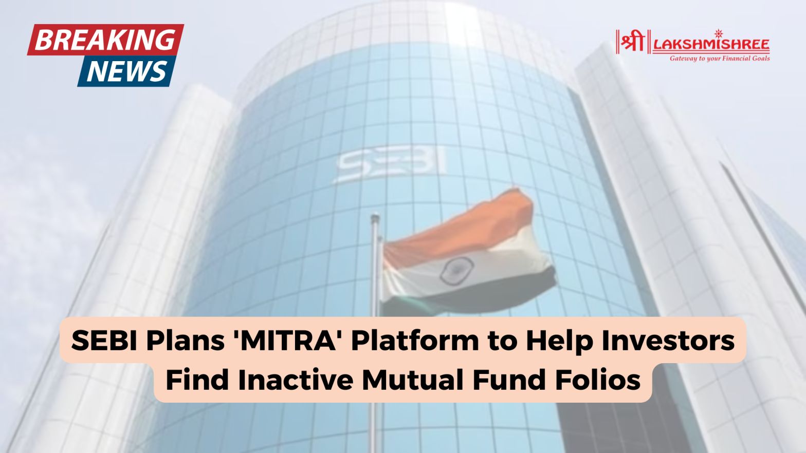 SEBI Plans 'MITRA' Platform to Help Investors Find Inactive Mutual Fund ...