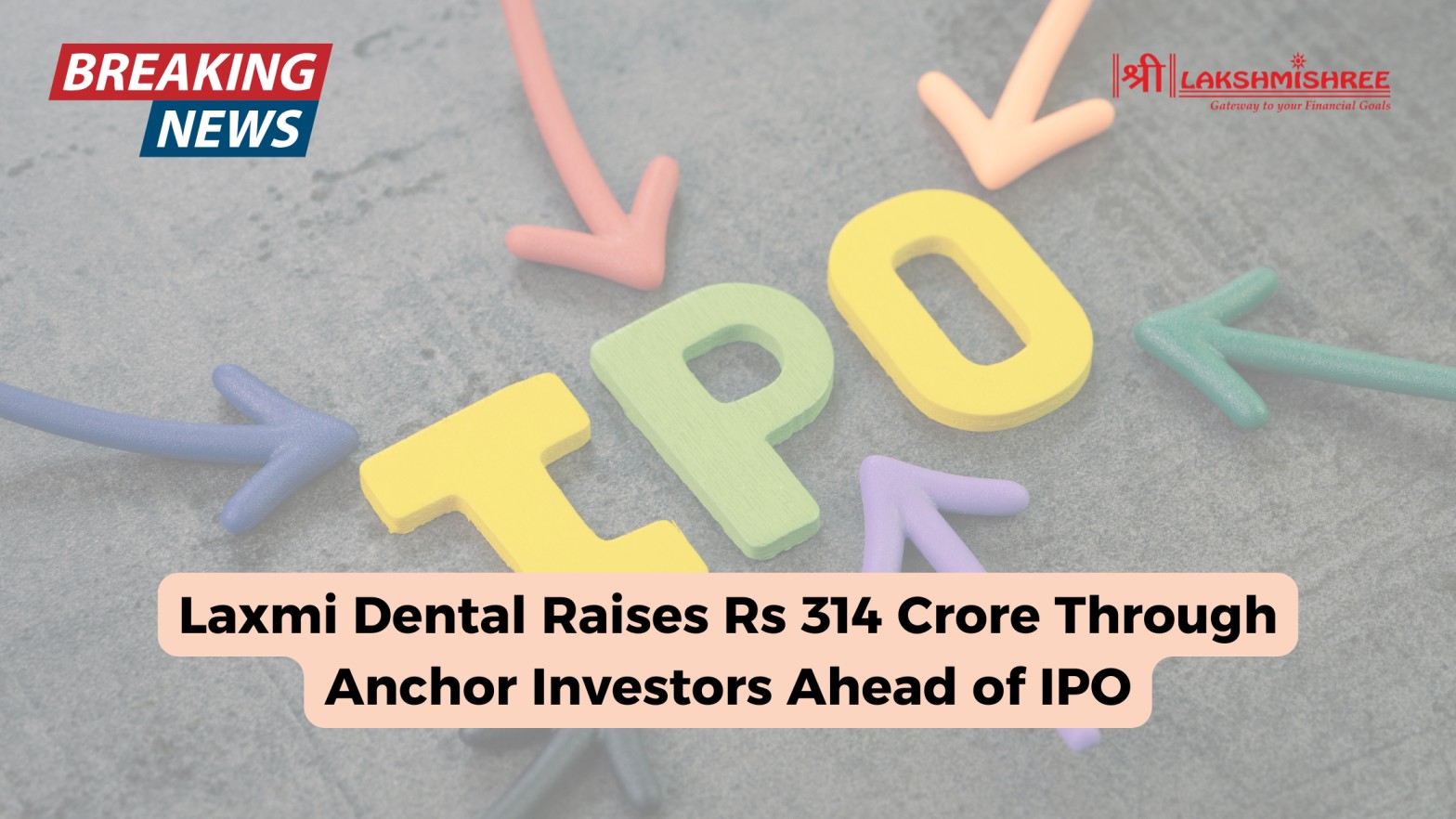 Laxmi Dental Raises Rs 314 Crore Through Anchor Investors Ahead of IPO ...