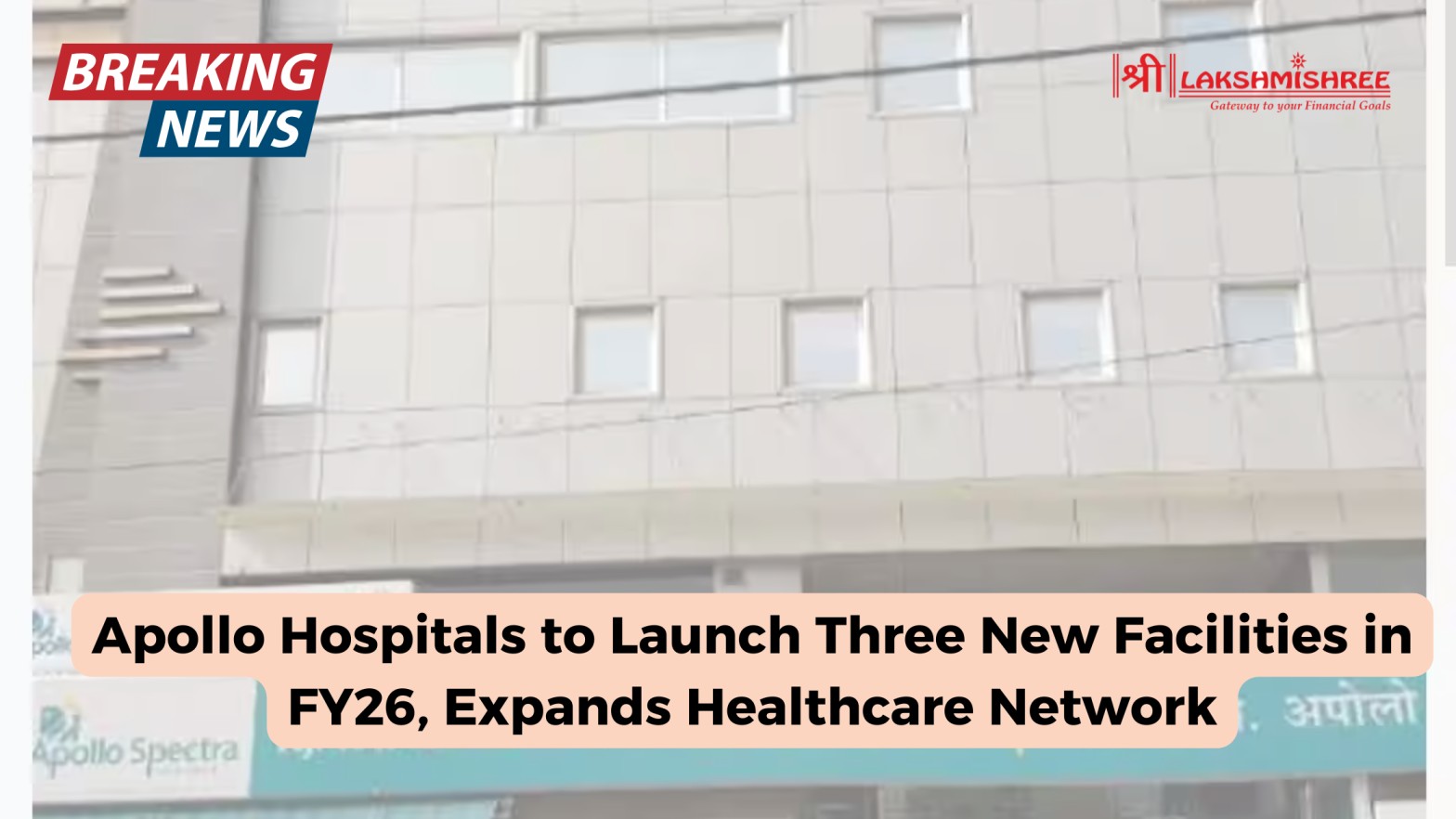 Apollo Hospitals to Launch Three New Facilities in FY26, Expands ...
