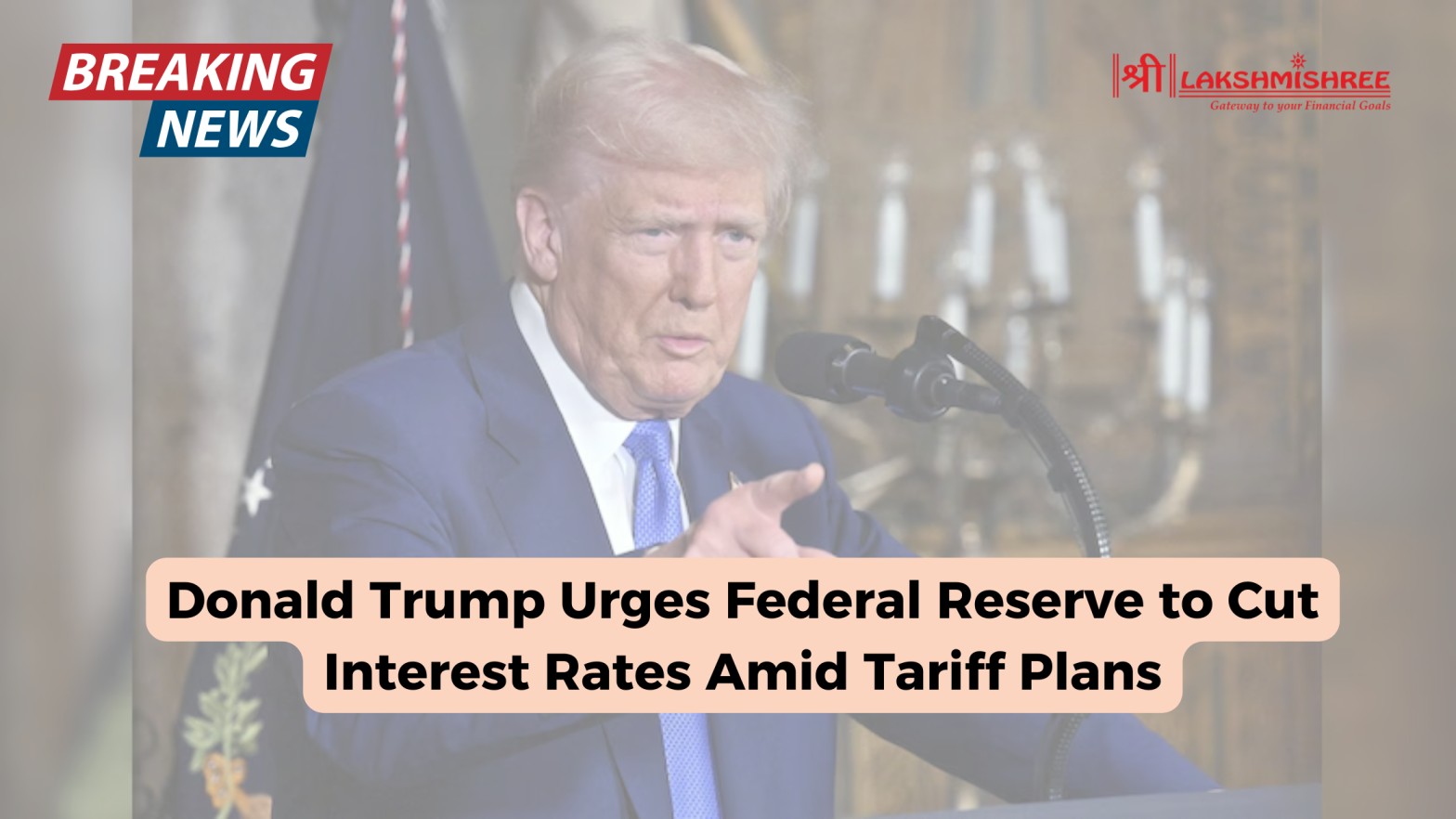 Donald Trump Urges Federal Reserve to Cut Interest Rates Amid Tariff ...