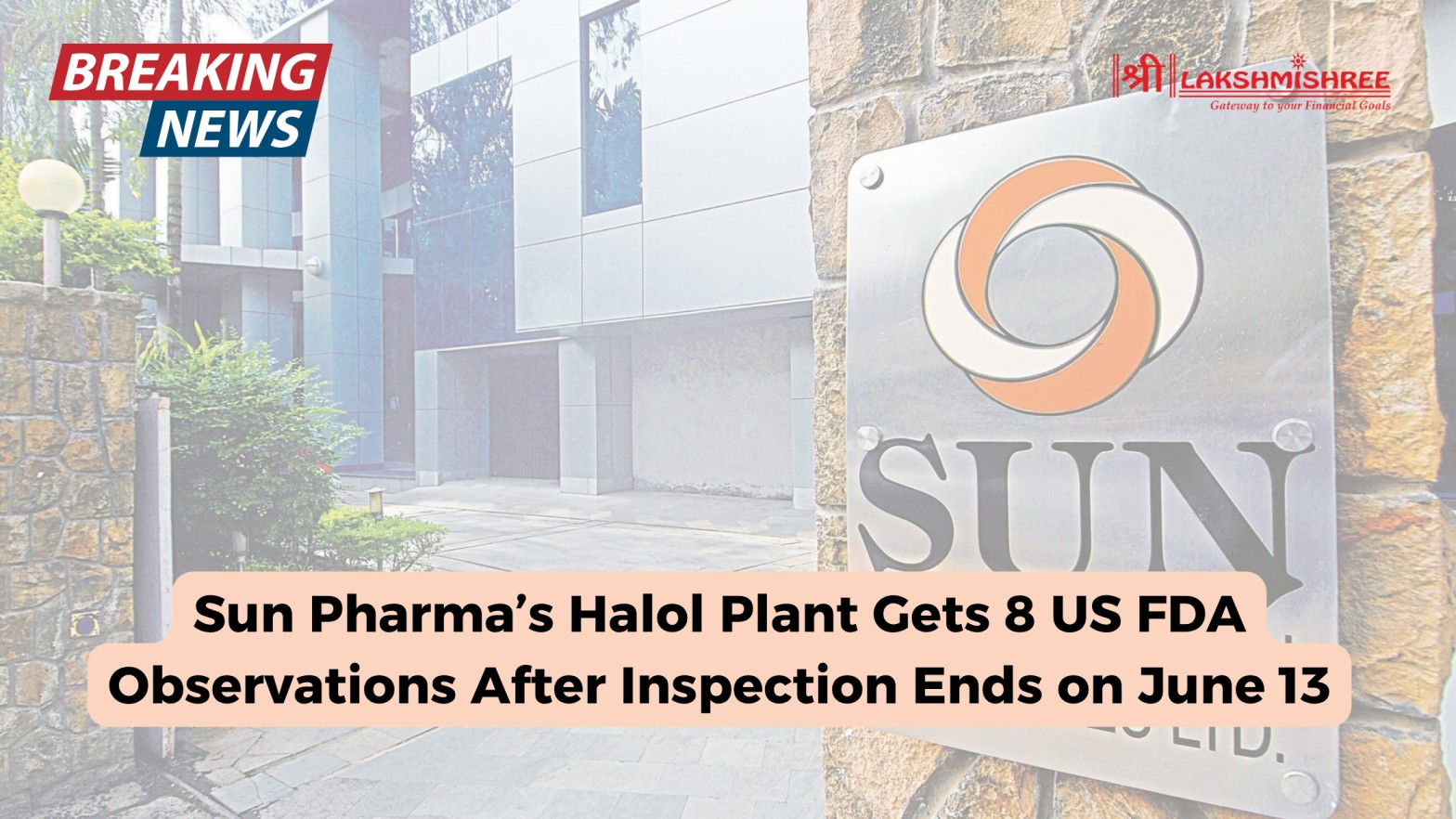 Sun Pharma’s Halol Plant Gets 8 US FDA Observations After Inspection ...